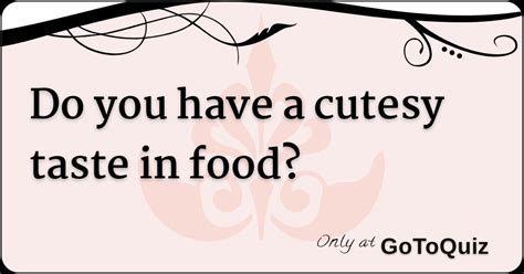 Do You Have A Cutesy Taste In Food