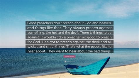Erskine Caldwell Quote “good Preachers Dont Preach About God And