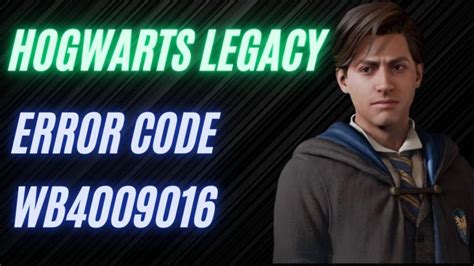 How To Fix Hogwarts Legacy Error Code Wb4009016 The Droid Guy