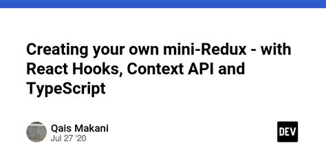 Creating Your Own Mini Redux With React Hooks Context Api And