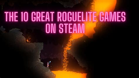 The 10 Great Roguelite Games On Steam