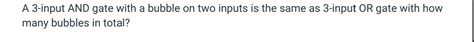 Solved A 3 Input And Gate With A Bubble On Two Inputs Is The