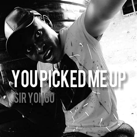 You Picked Me Up By Sir Yongo On Amazon Music