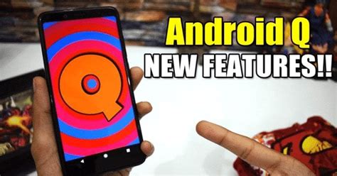 Android Q Check Out The New Features Expected Release Date