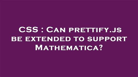css can prettify js be extended to support mathematica youtube