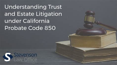 California Probate Code 850 Navigating Trust Litigation