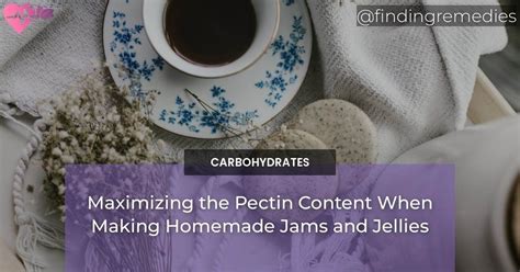 Maximizing Pectin Content When Making Homemade Jams And Jellies