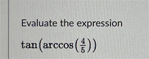 Solved Evaluate The Expressiontan Arccos Chegg