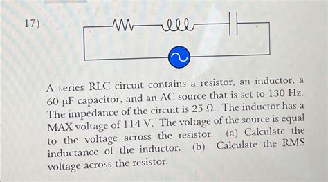 Solved A Series RLC Circuit Contains A Resistor An Chegg