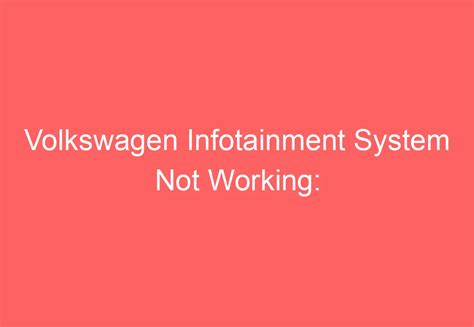 Volkswagen Infotainment System Not Working [proven Ways To Fix] Volkswagenbuddy