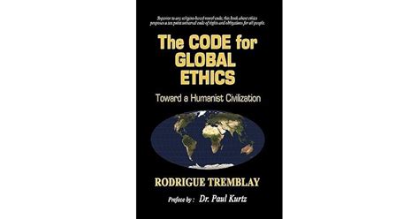 The Code For Global Ethics Toward A Humanist Civilization By Rodrigue Tremblay