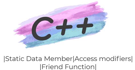 C Static Data Member And Function Access Modifiers Friend Function
