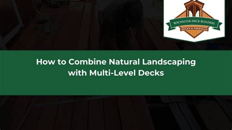 How To Combine Natural Landscaping With Multi Level Decks