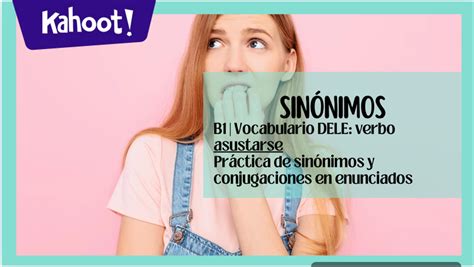 B1 Quiz Sinónimos De Asustarse Kahoot Quiz
