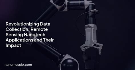 Revolutionizing Data Collection Remote Sensing Nanotech Applications