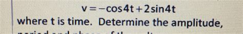 Solved V Cos 4t 2sin 4t Where T Is Time Determine The Amplitude