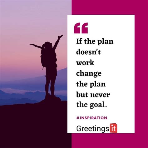 If The Plan Doesn T Work Change The Plan But Never The Goal Greetingsit