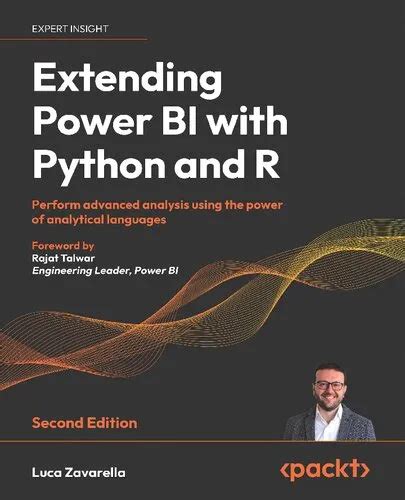 Extending Power Bi With Python And R Second Edition Perform Advanced Analysis Using The Power