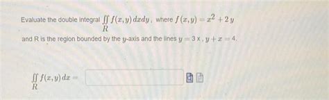 Solved Evaluate The Double Integral ∬rfxydxdy Where