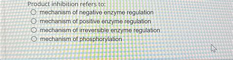 Solved Product Inhibition Refers To Mechanism Of Negative Chegg