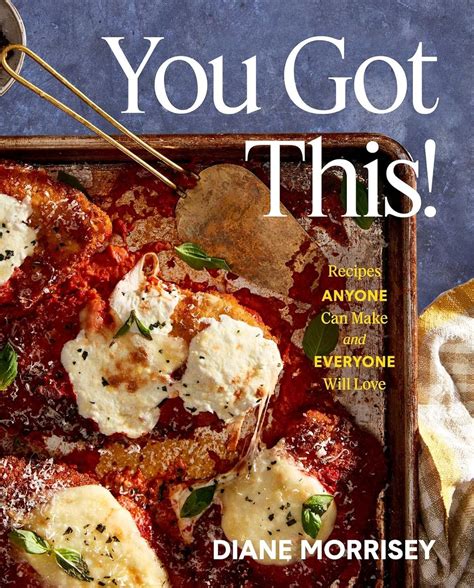 You Got This Recipes Anyone Can Make And Everyone Will Love A
