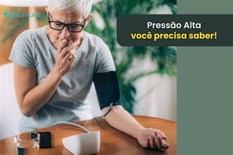 Pressão Alta O Que Você Precisa Saber E Suas Possíveis Consequências