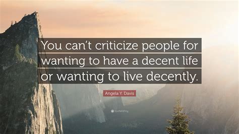 Angela Y Davis Quote “you Cant Criticize People For Wanting To Have