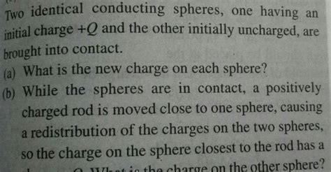 [answered] Two Identical Conducting Spheres One Having An Initial Kunduz