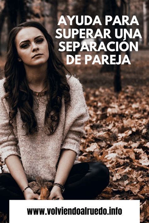 La Mejor Ayuda Para Superar Una Separación De Pareja