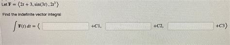 Solved Let F 2t 3 Sin 3t 2t3 Find The Indefinite Vector