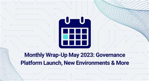 Monthly Wrap Up May 2023 Governance Platform Launch New Environments