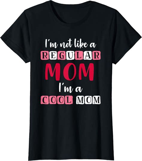100 Cotton Funny Mothers Day Shirt Not Like Regular Mom Im Cool Mom T