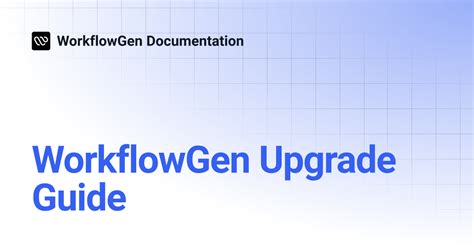 Workflowgen Upgrade Guide Workflowgen Documentation