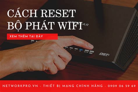 Cách Reset Modem WiFi Về Mặc Định Nhanh Nhất Viết bởi NetworkPro Thiết Bị Mạng Chính Hãng
