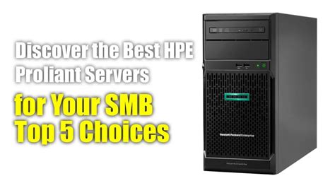 Top 5 Hpe Proliant Servers For Smb Ictd