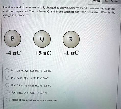 Solved Identical Metal Spheres Are Initially Charged As Shown Spheres