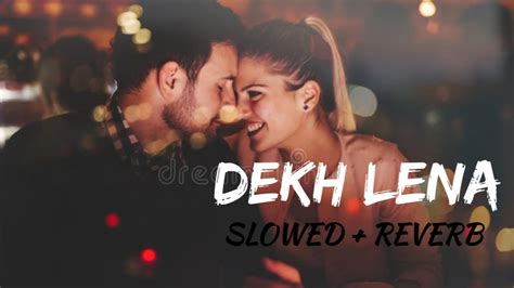 Dekh Lena Arijit Singh Song Slowed And Reverb Lofi Music