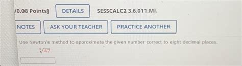 Solved Use Newton S Method To Approximate The Given Number Chegg