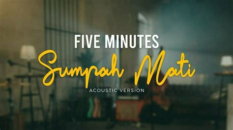 Five Minutes Sumpah Mati Official Acoustic Video Vidio