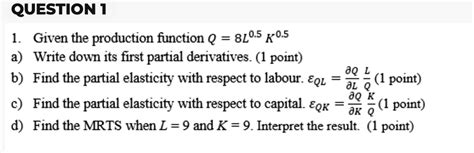 Solved Question 1 1 Given The Production Function Q 8l05 K05 A