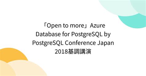 「open To More」azure Database For Postgresql By Postgresql Conference