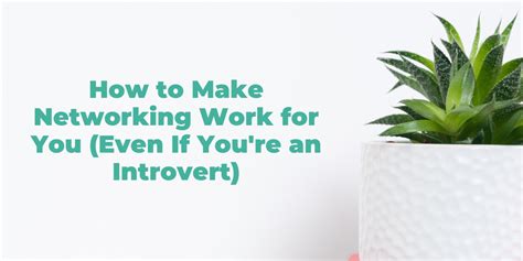 How To Make Networking Work For You Even If Youre An Introvert