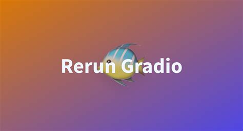 Rerun Gradio A Hugging Face Space By Radames