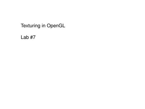 ppt texturing in opengl lab 7 powerpoint presentation free download