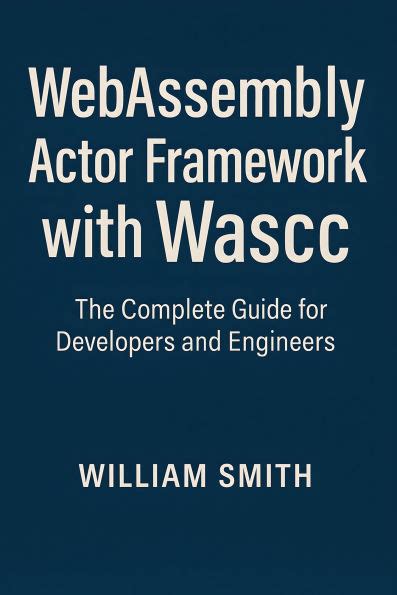 Webassembly Actor Framework With Wascc The Complete Guide For