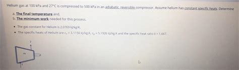 Solved Helium Gas At 100 Kpa And 27°c Is Compressed To 500