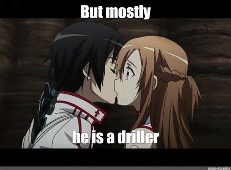 Meme But Mostly He Is A Driller All Templates Meme