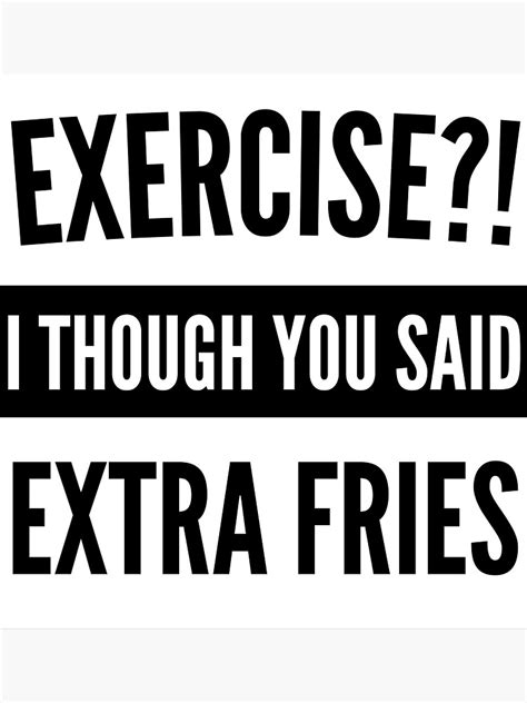 Exercise I Thought You Said Extra Fries Exercise Or Extra Fries