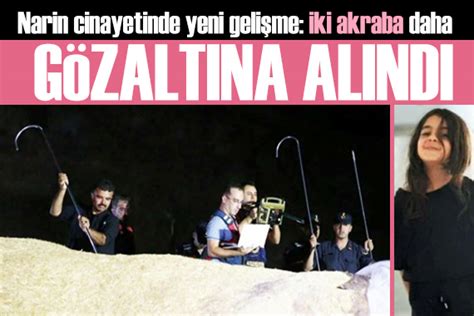 Narin Güran cinayetinde yeni gelişme 2 akraba daha gözaltına alındı