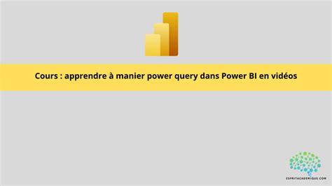 Cours Apprendre à Manier Power Query Dans Power Bi En Vidéos Espritacademique